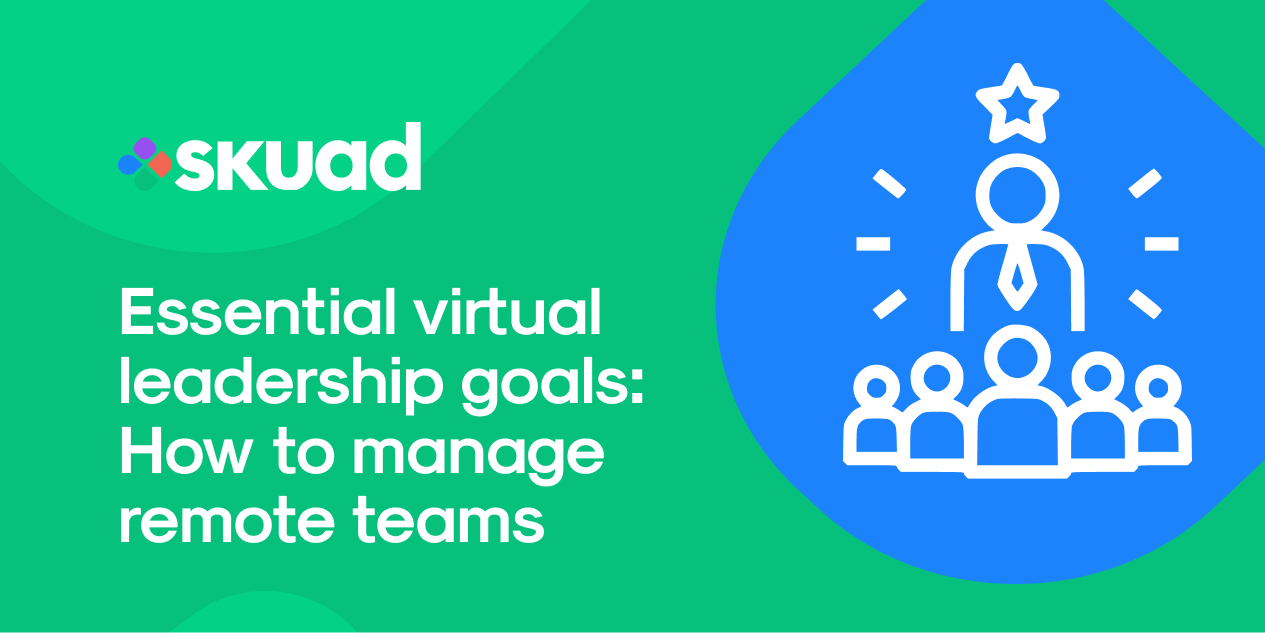 Essential Virtual Leadership Goals: How to Manage Remote Teams